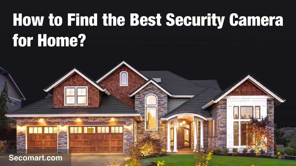 How to Find the Best Security Camera for Home? - Step by Step Buyer's